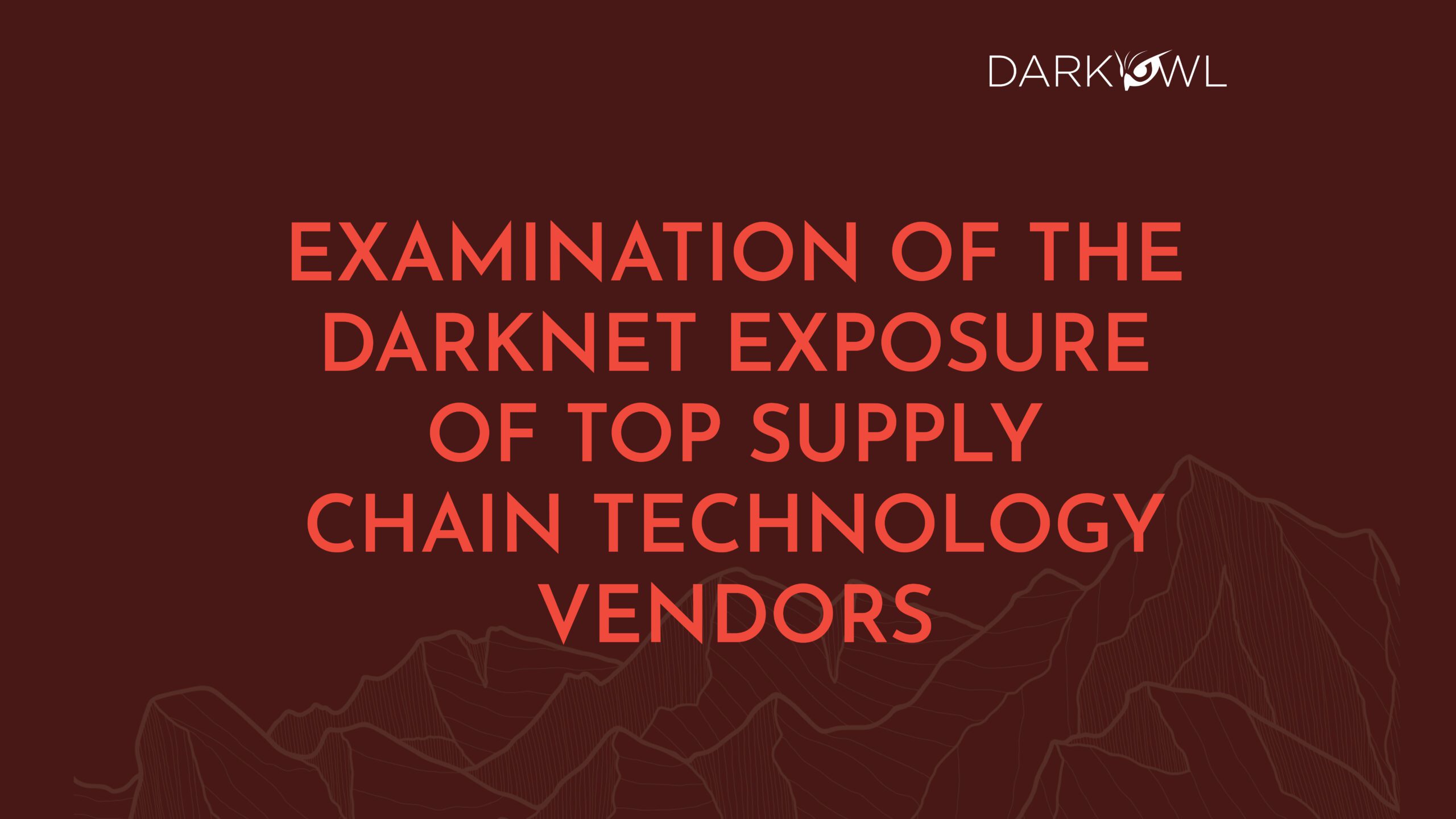 Darknet Exposure of Supply Chain Technology Vendors | DarkOwl
